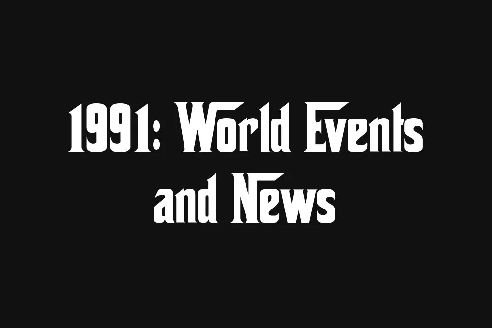 1991: World Events and News - Back90s – Relive the 90s